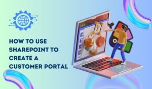 How To Use SharePoint To Create A Customer Portal - Web Technology Expert
