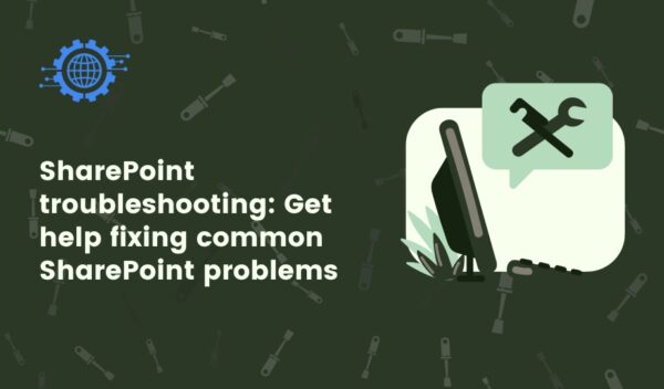 SharePoint Troubleshooting: Get Help Fixing Common SharePoint Problems - Web Technology Expert