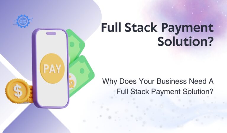 Why Does Your Business Need A Full Stack Payment Solution? - Web ...